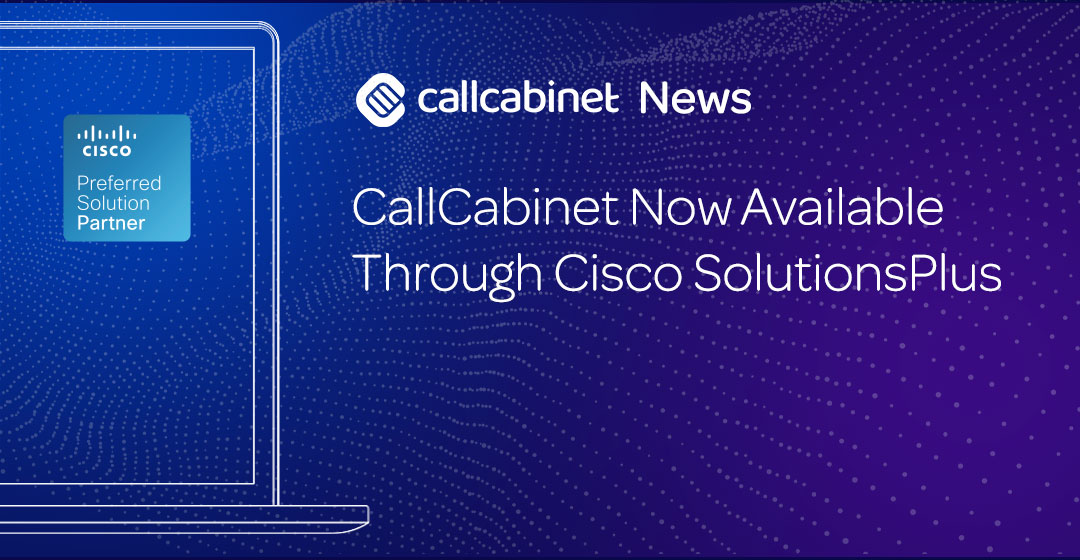 CallCabinet Now Available Through Cisco SolutionsPlus | Call Recording
