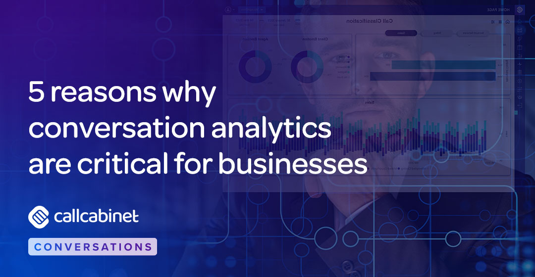 5 reasons why Conversation Analytics are critical for businesses