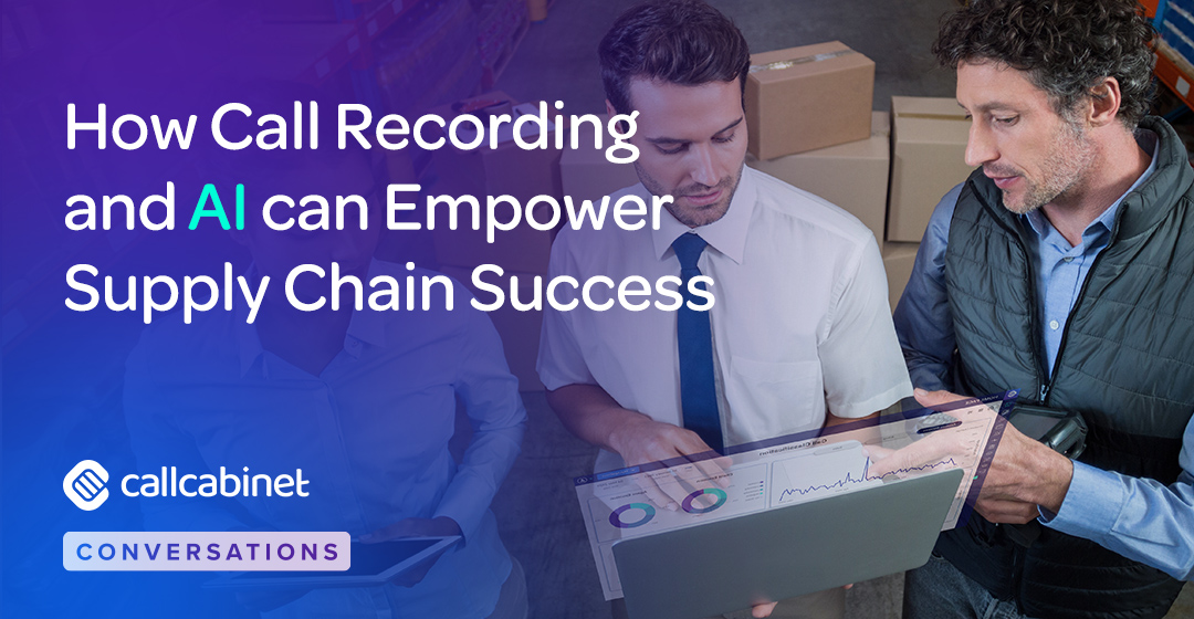 How Call Recording and AI can Empower Supply Chain Success | Call Recording