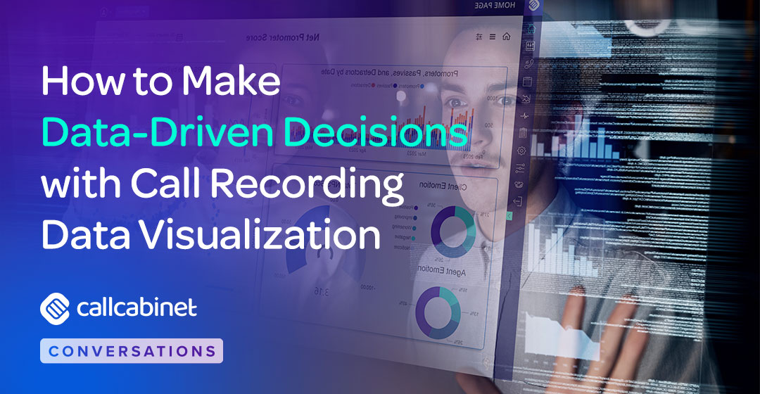 How to Make Data-Driven Decisions With Call Recording Data Visualization