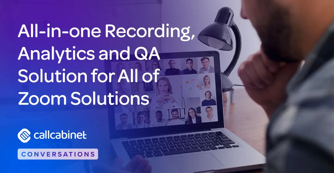 Our Recording, Analytics and QA Solution for All of Zoom Solutions