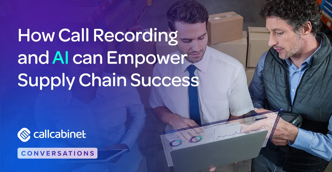 How Call Recording and AI can Empower Supply Chain Success - Call Recording