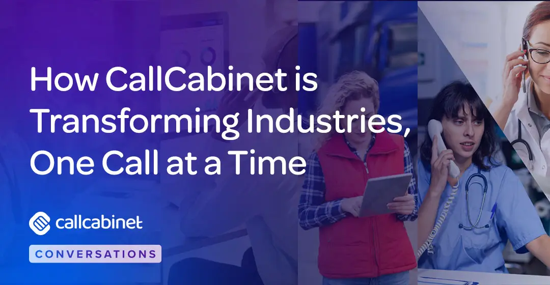How CallCabinet is Transforming Industries, One Call at a Time