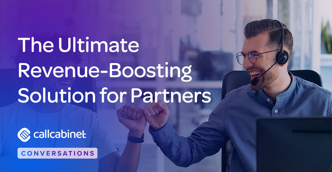 CallCabinet's the Ultimate Revenue-Boosting Solution for Partners