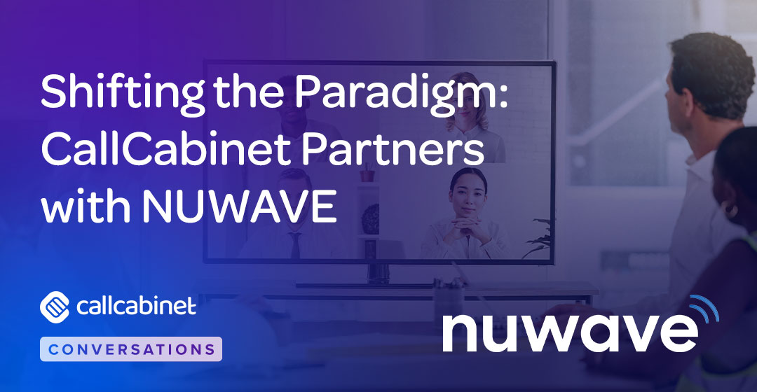 Shifting the Paradigm: CallCabinet Partners with NUWAVE - Call Recording