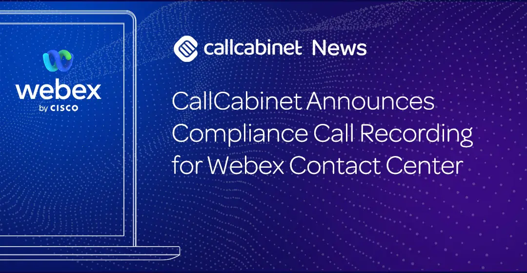 CallCabinet Compliance Call Recording for Webex Contact Center CallCabinet Compliance Call Recording for Webex Contact Center