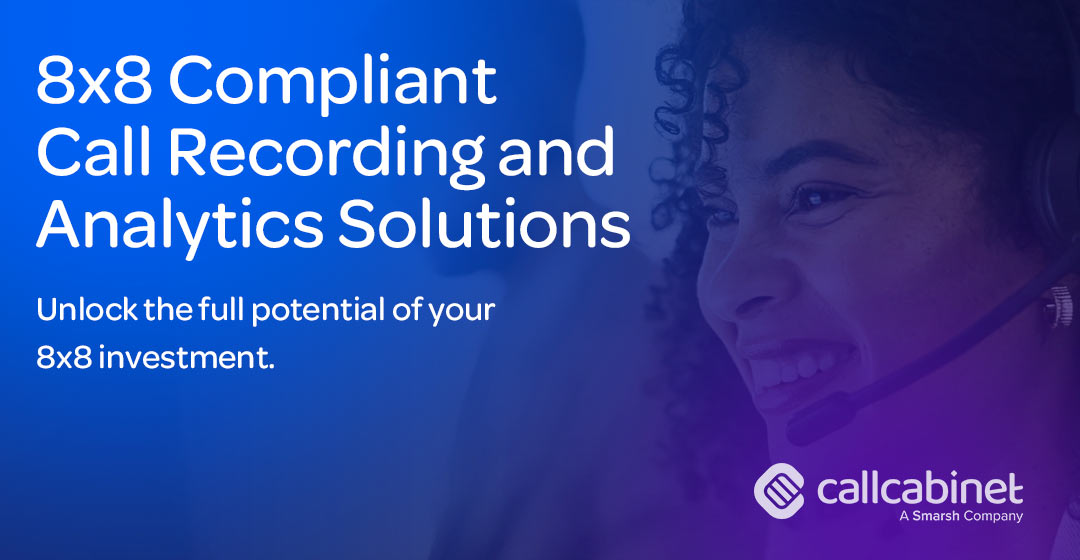8x8 Compliant Recording and Analytics | CallCabinet