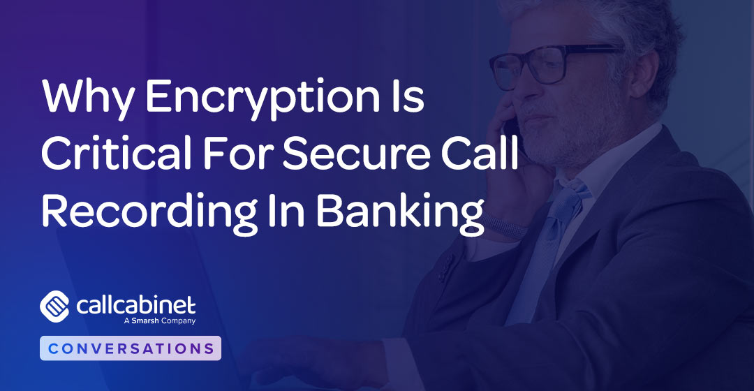 Why Encryption Is Critical For Secure Call Recording In Banking